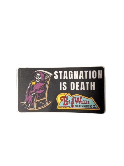 Stagnation is Death Sticker – Big Willi Mountaineering Company